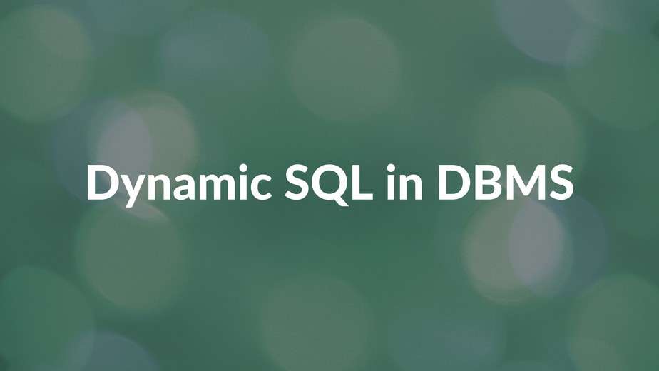 Dynamic SQL in DBMS - Dynamic SQL in SQL