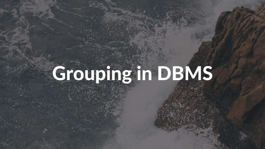 Grouping In DBMS Grouping In SQL grouping-in-dbms-grouping-in-sql